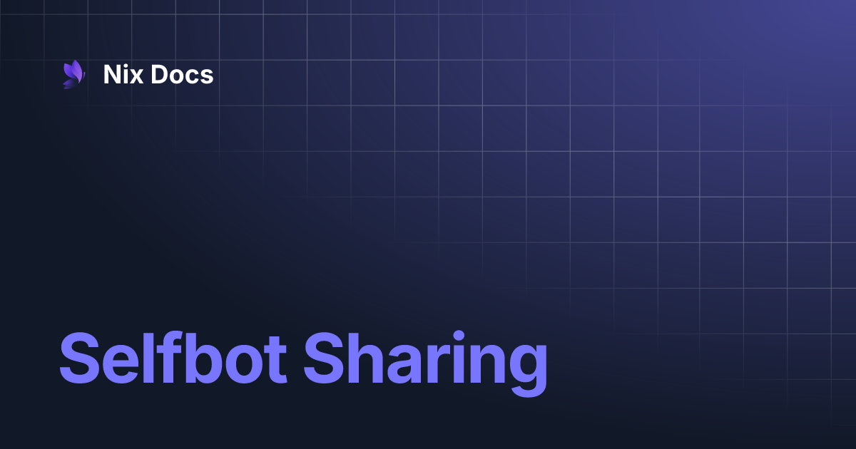 Selfbot Sharing | Nix Docs